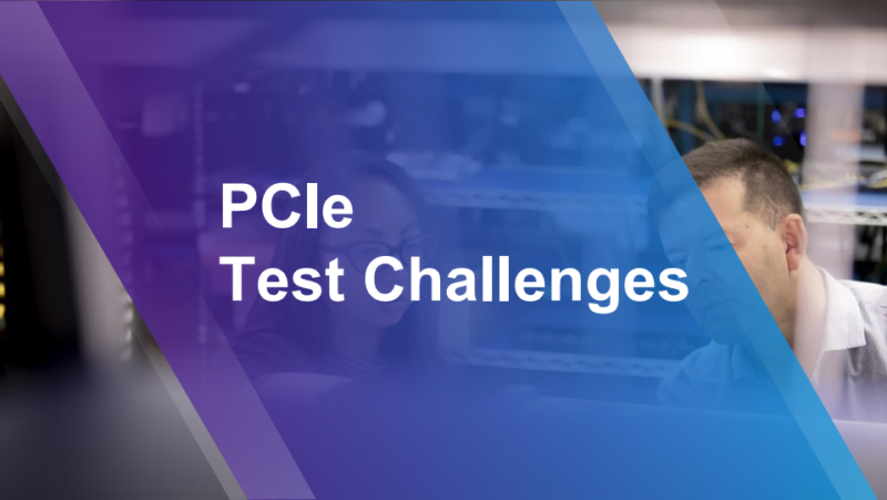 PCIe Test Challenges for Gen 4, 5 and 6 - TUCANA